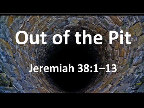 Out of the Pit. Jeremiah 38:1-13 - YouTube