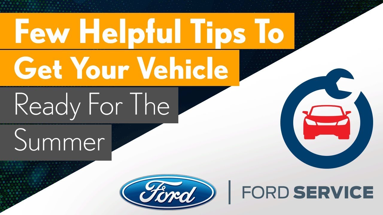 Helpful Tips to get Your Vehicle Ready for the Summer! | Oakridge Ford ...