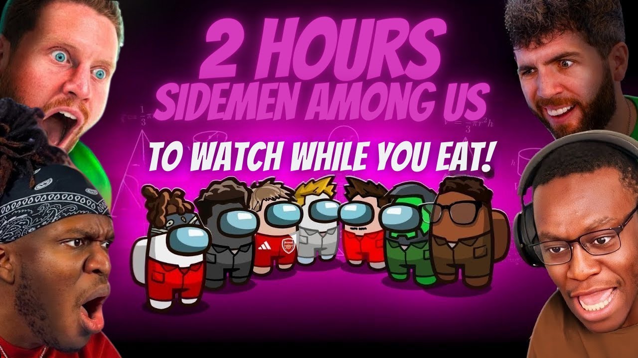 2 HOURS OF SIDEMEN AMONG US TO WATCH WHILE YOU EAT! - YouTube