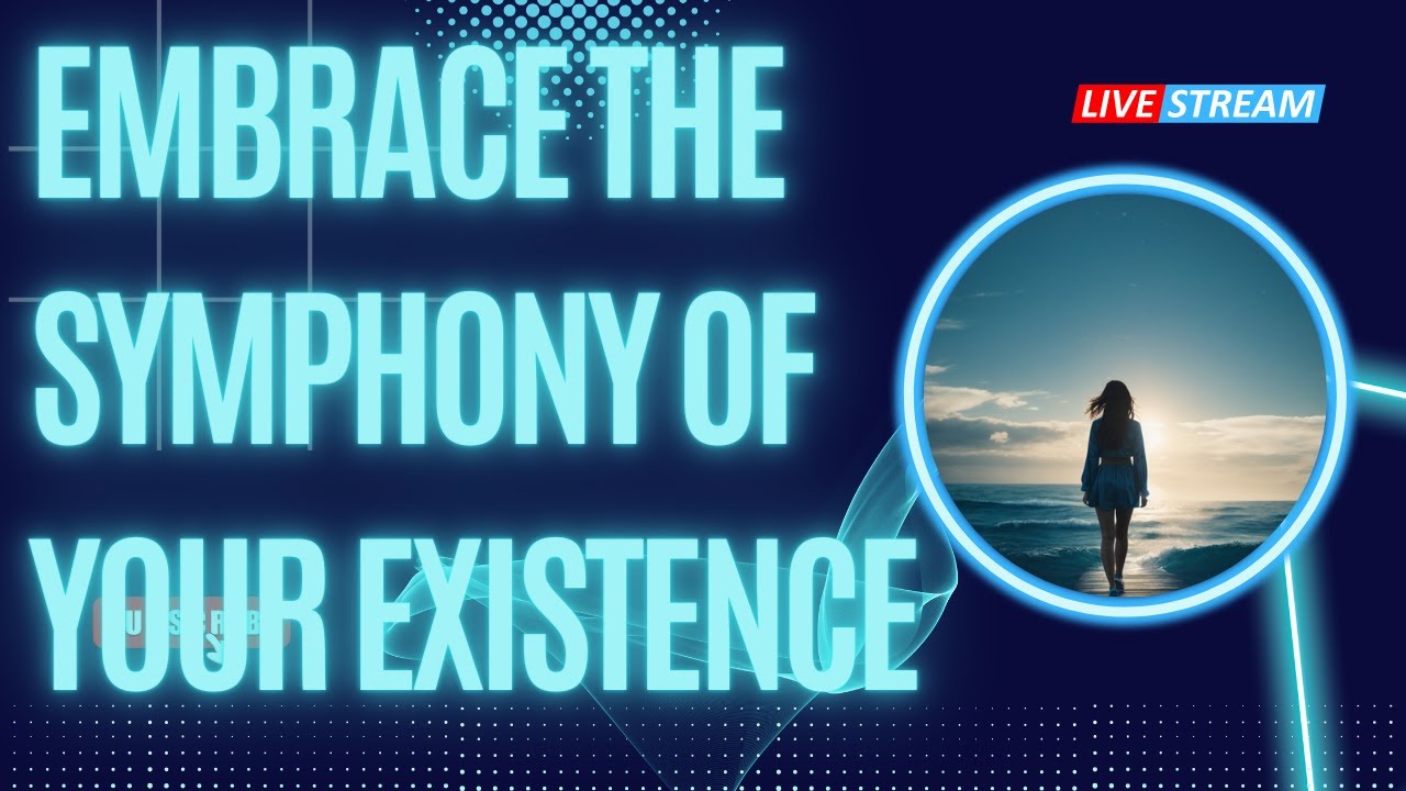 Embrace the Symphony of Your Existence - YouTube