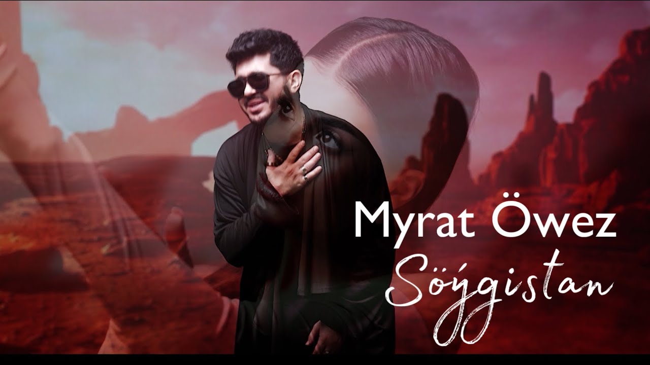 Myrat Öwez - Söýgistan (official video clip) - YouTube