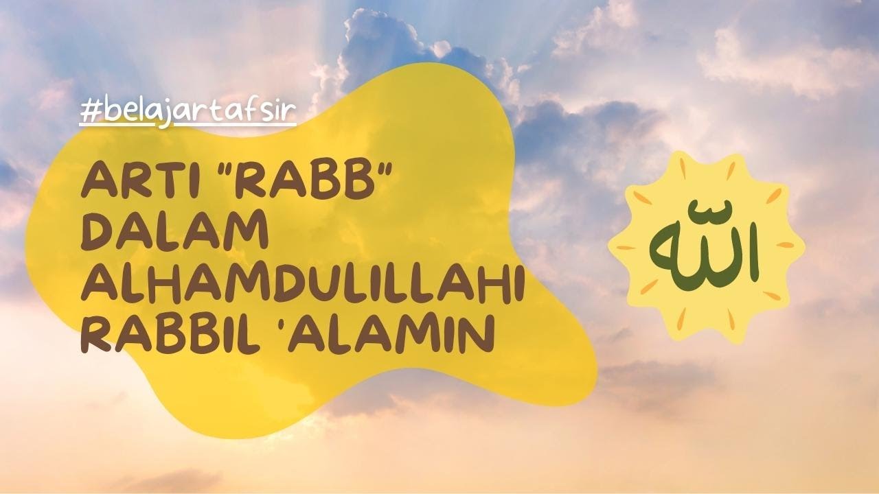 Arti Rabb Dalam Alhamdulillahi Rabbil Alamin Menurut Tafsir Youtube