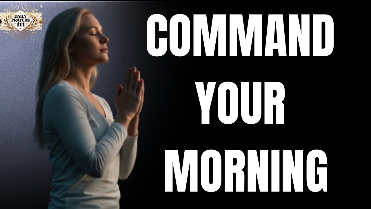 Command Your Morning| Prayer Before You Start Your Day| Daily Morning ...