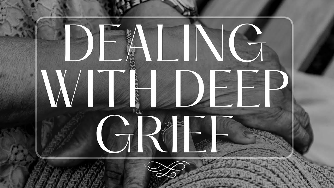 Dealing with Deep Grief - YouTube