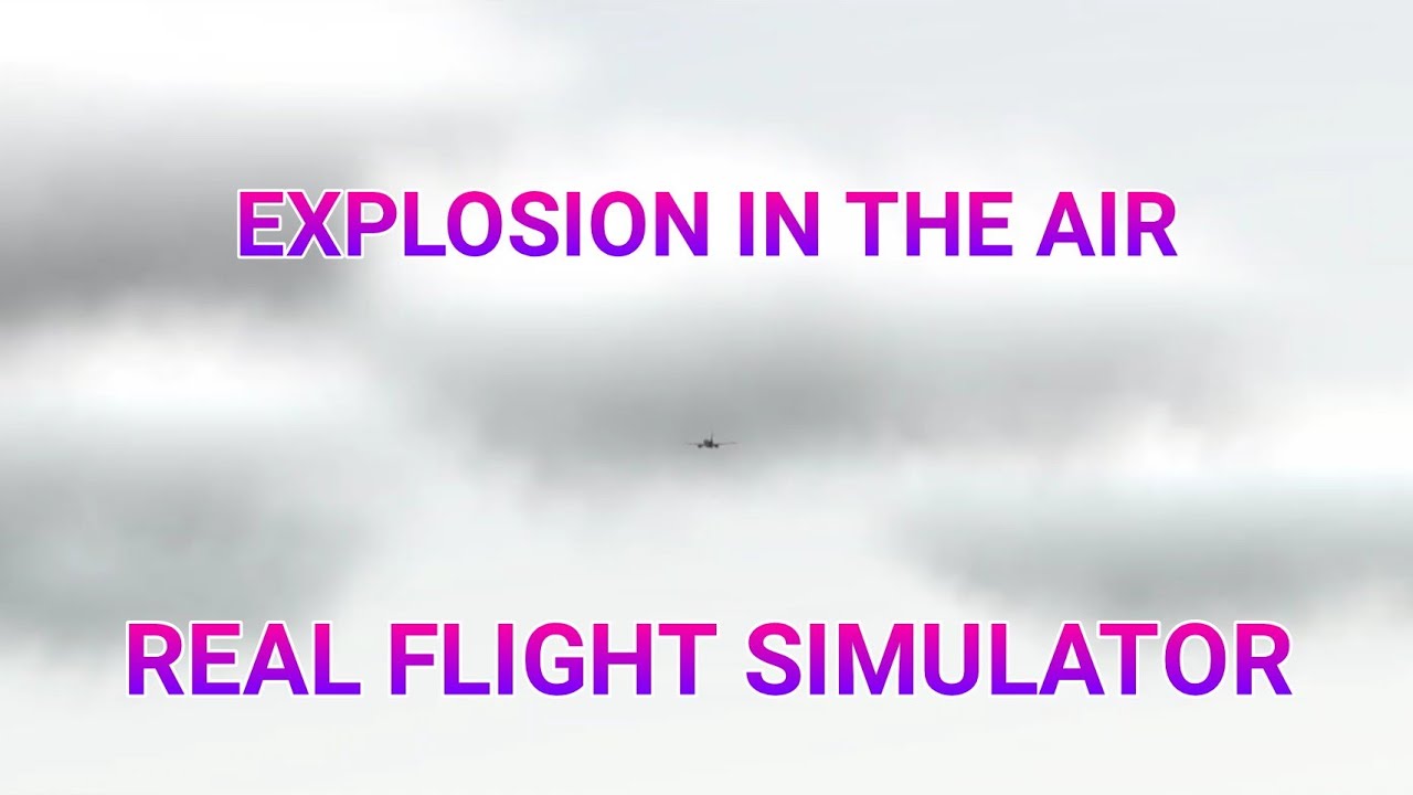 Real Flight Simulator - Explosion in The Air - YouTube