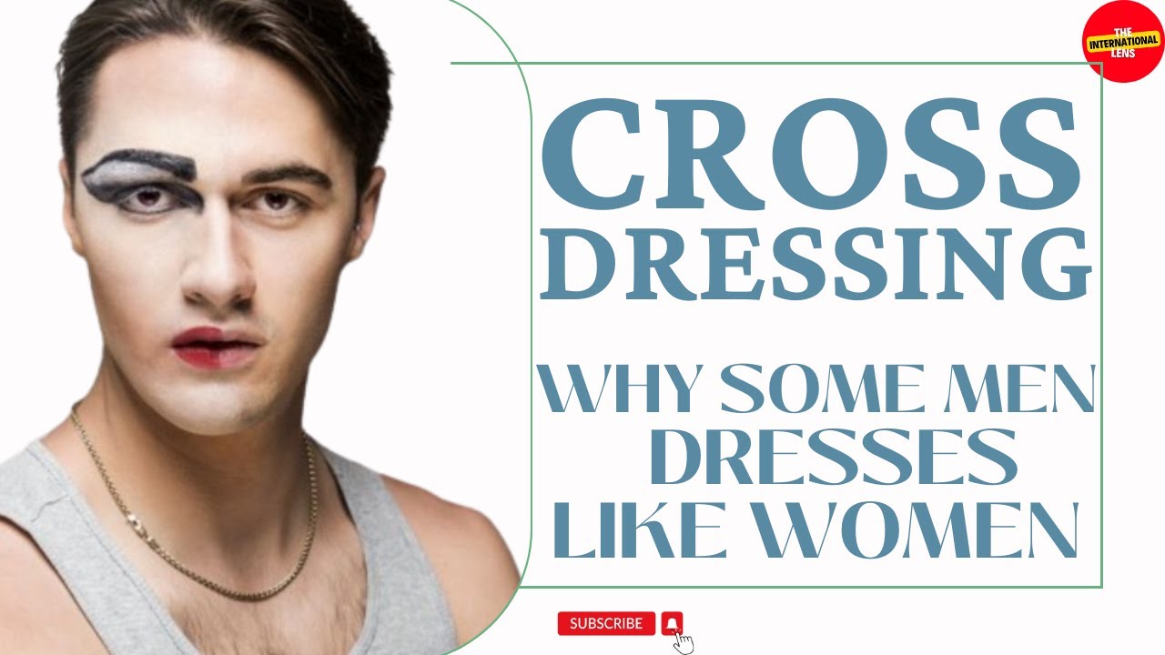 The Fascination with Cross-Dressing and Gender Expression # ...