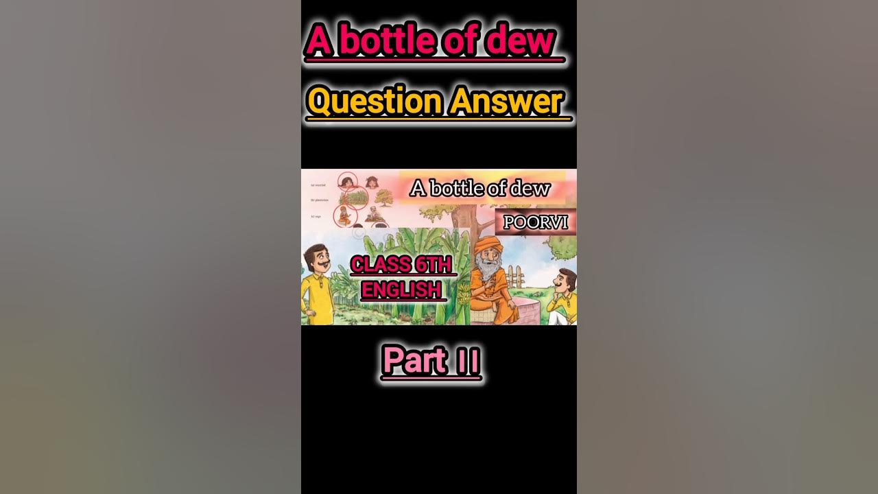 A BOTTLE OF DEW - POORVI UNIT -1 NCERT ENGLISH - Class 6TH -PART 2 -QUESTION ANSWER - YouTube