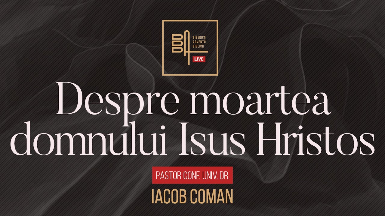Despre moartea domnului Isus Hristos | Iacob Coman - YouTube