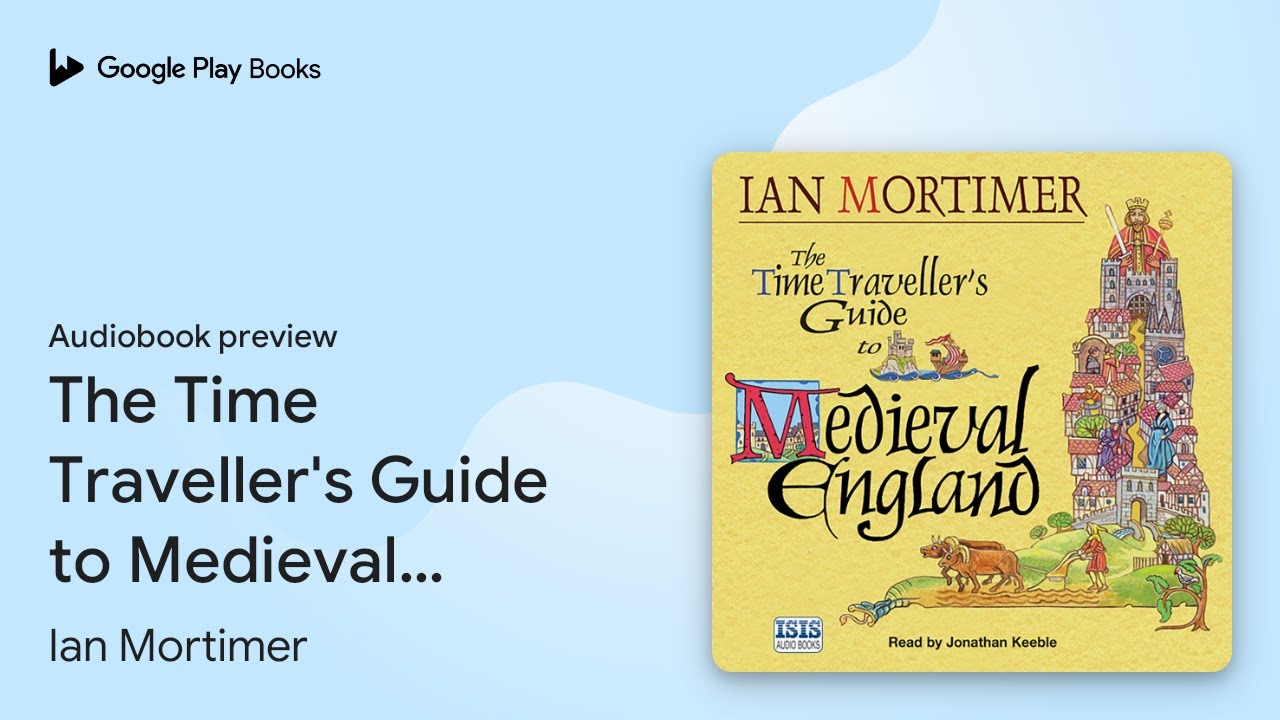 The Time Traveller's Guide to Medieval England:… by Ian Mortimer ...
