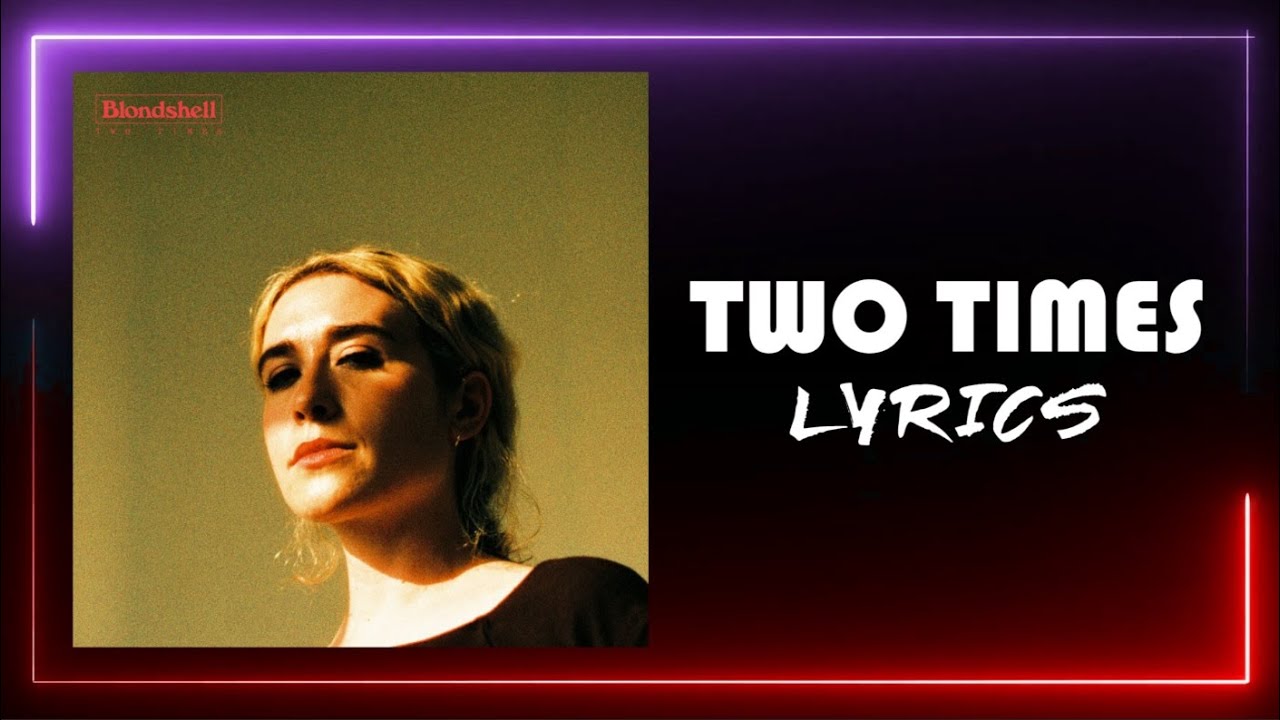 Blondshell - Two Times (Lyrics) - YouTube
