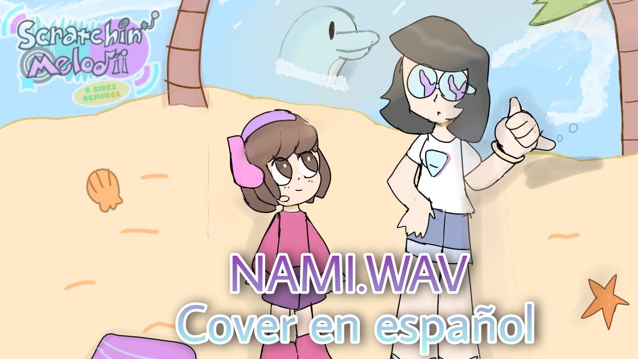 Nami.WAV Cover en español @steph_Sn (Scratchin Melodii) - YouTube