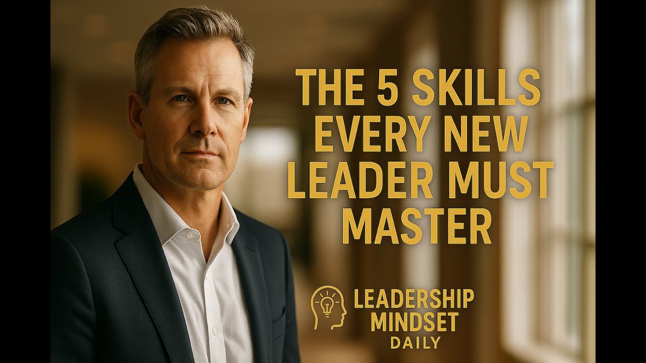 The 5 Skills Every New Leader Must Master | Leadership Mindset Daily ...
