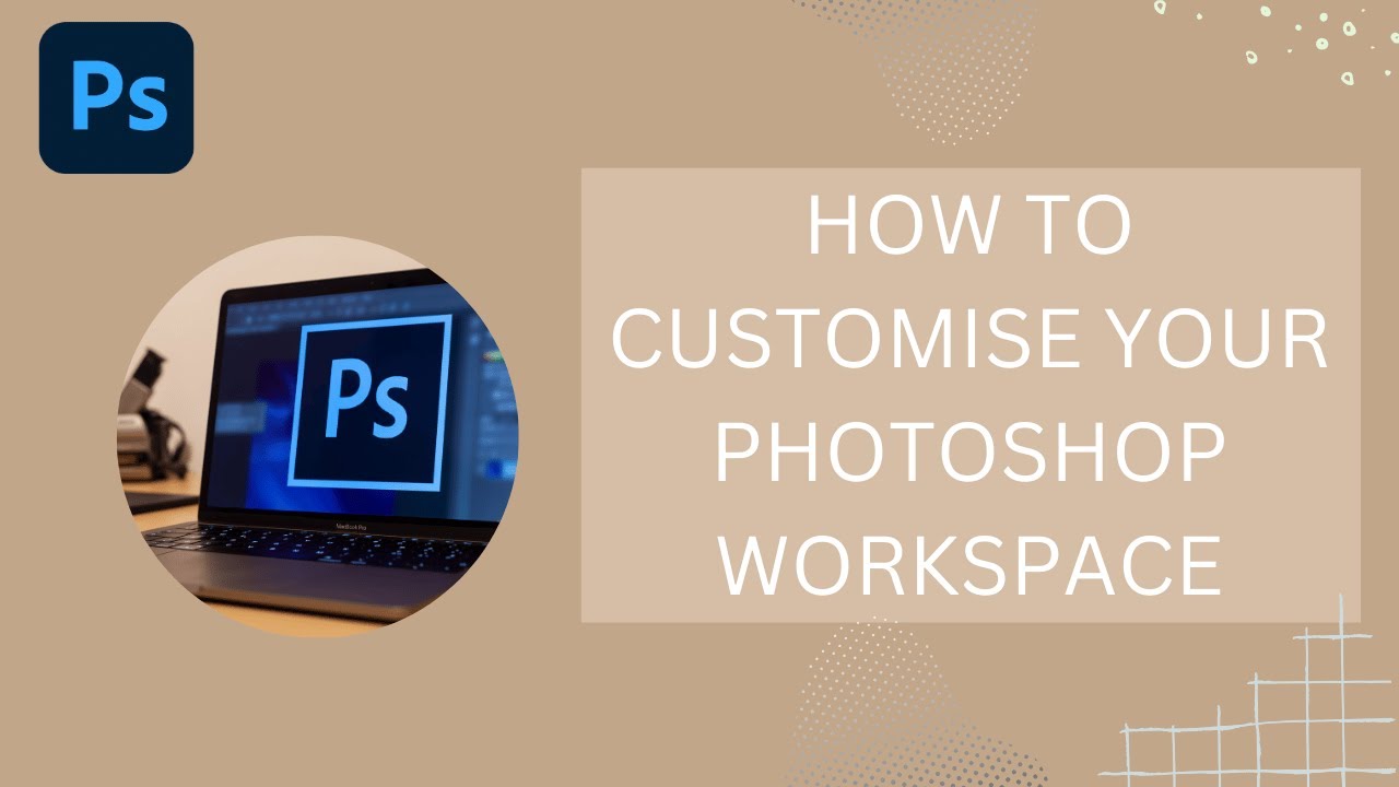 How to Customise the Photoshop Workspace - YouTube