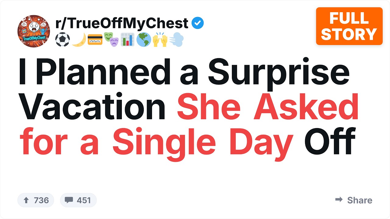 I Planned a Surprise Vacation She Asked for a Single Day Off [Reddit ...