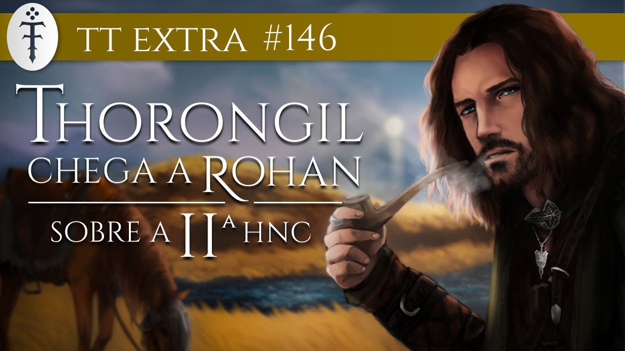 Thorongil chega a Rohan: Sobre a 11° HNC | TT Extra 146 - YouTube
