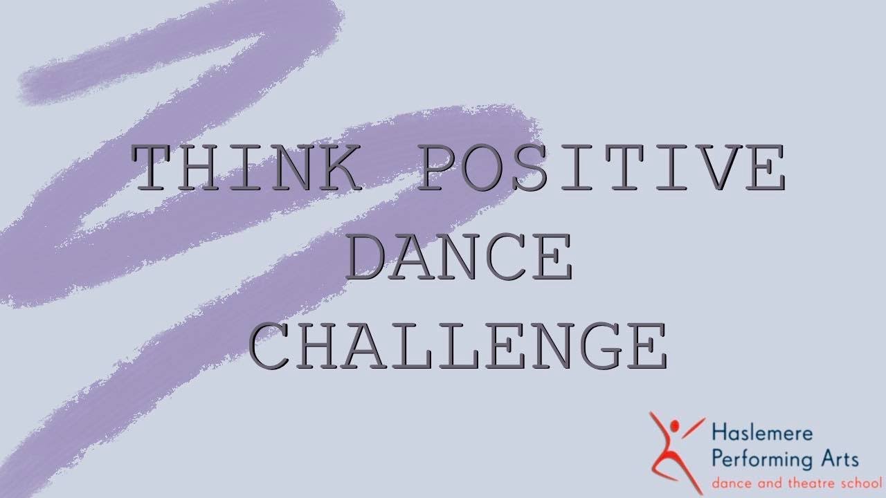 Haslemere Performing Arts - 'Think Positive' Dance Challenge ...