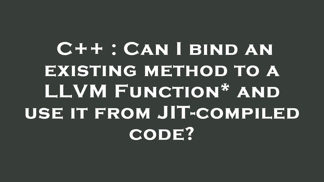 C Can I Bind An Existing Method To A Llvm Function And Use It From Jit Compiled Code Youtube