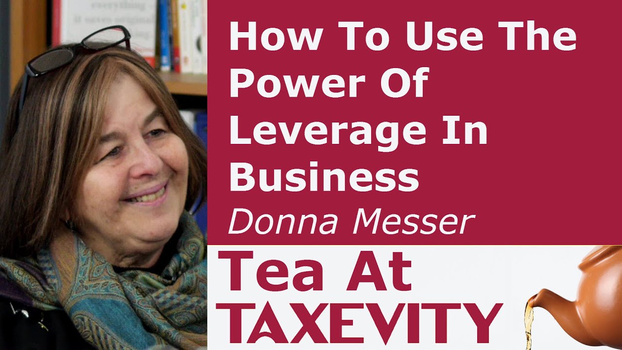 How To Use The Power Of Leverage In Business: Donna Messer | Tea At ...