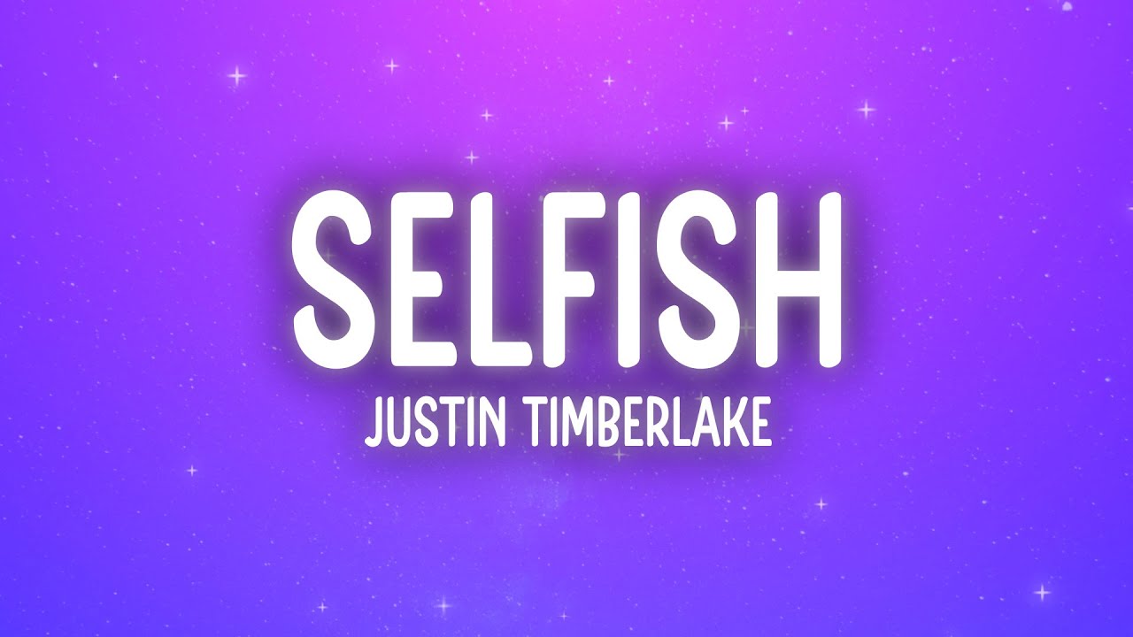 Justin Timberlake - Selfish (Lyrics) - YouTube