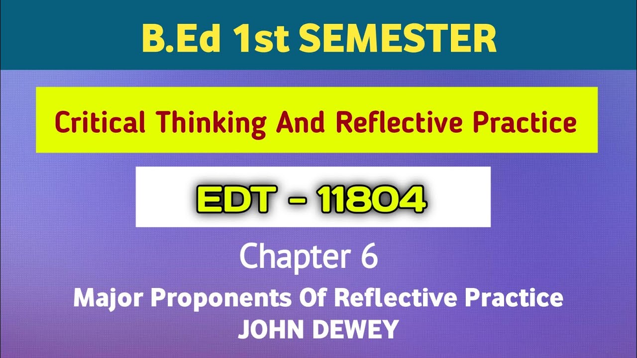 Major Proponents Of Reflective Practice John Dewey (C-6 , P-1) || EDT ...