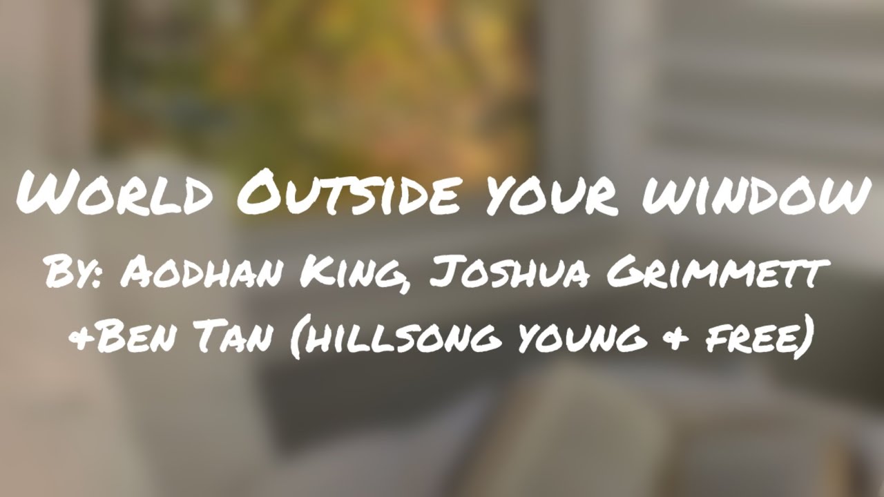Hillsong Young & Free - World Outside Your Window (Lyrics) - YouTube