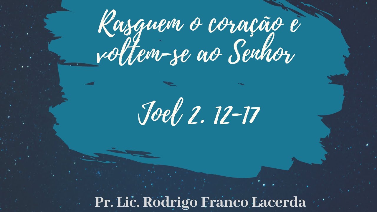 Rasguem o coração e voltem-se ao Senhor (Joel 2. 12-17) - YouTube