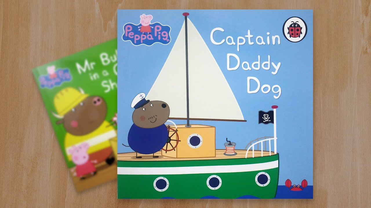Peppa Pig Captain Daddy Dog Peppa Book Read Aloud - Peppa Pig Book for ...