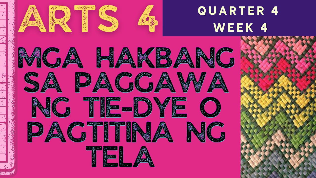 ARTS 4 GRADE 4 QUARTER 4 WEEK 4 Mga Hakbang sa Paggawa ng Tie Dye o ...