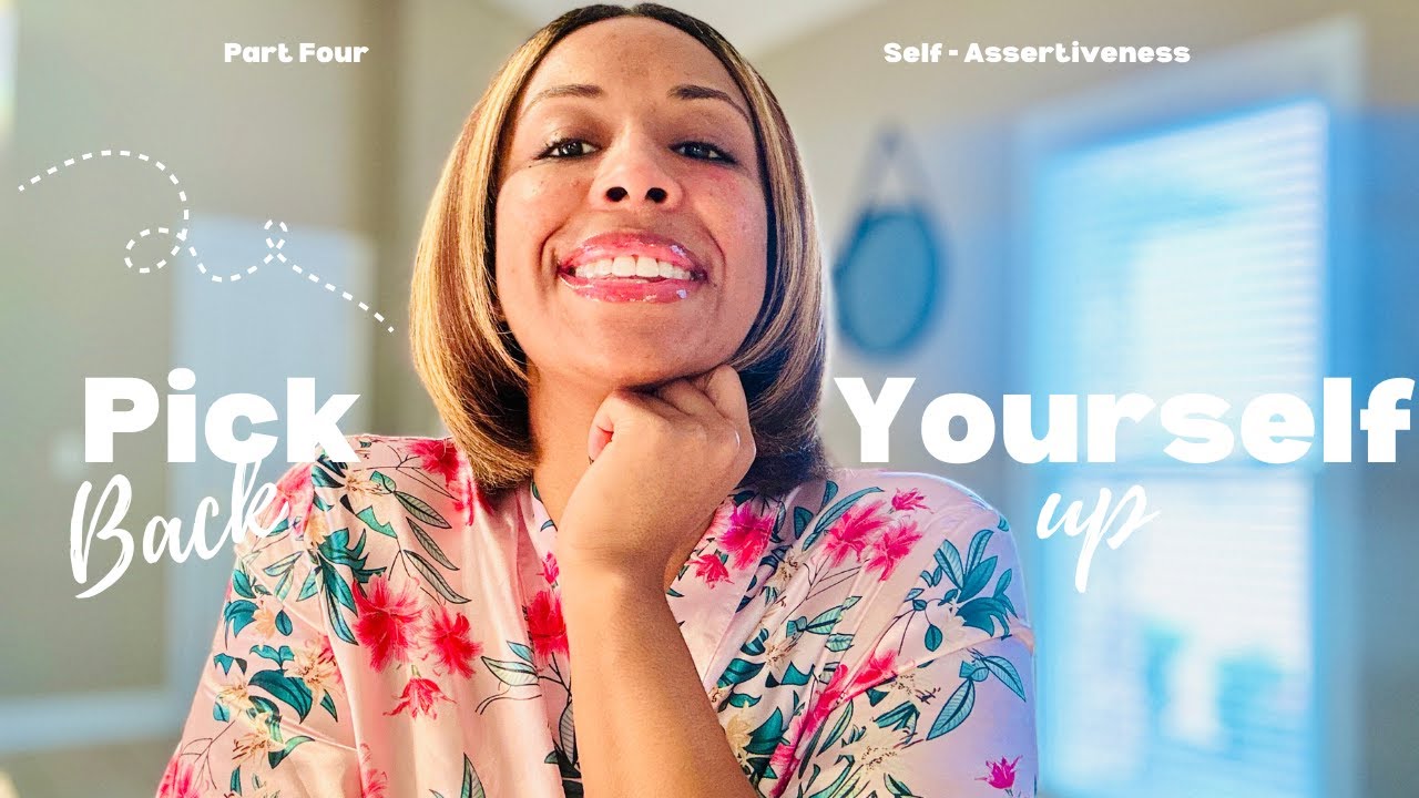 Pick Yourself Back Up : Mastering Self-Assertiveness to Boost Self-Esteem . . Part 4 - YouTube