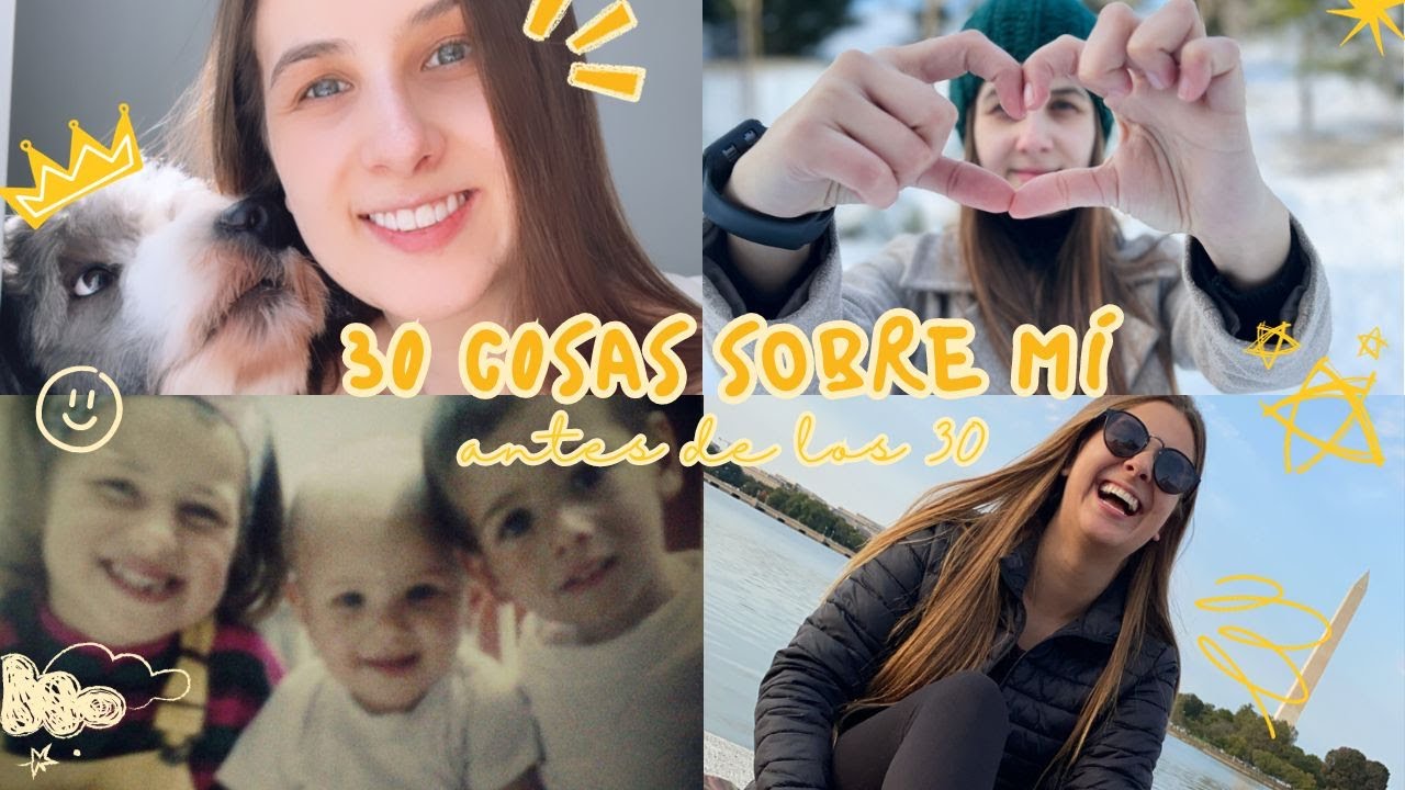30 cosas sobre mí antes de cumplir 30 - YouTube