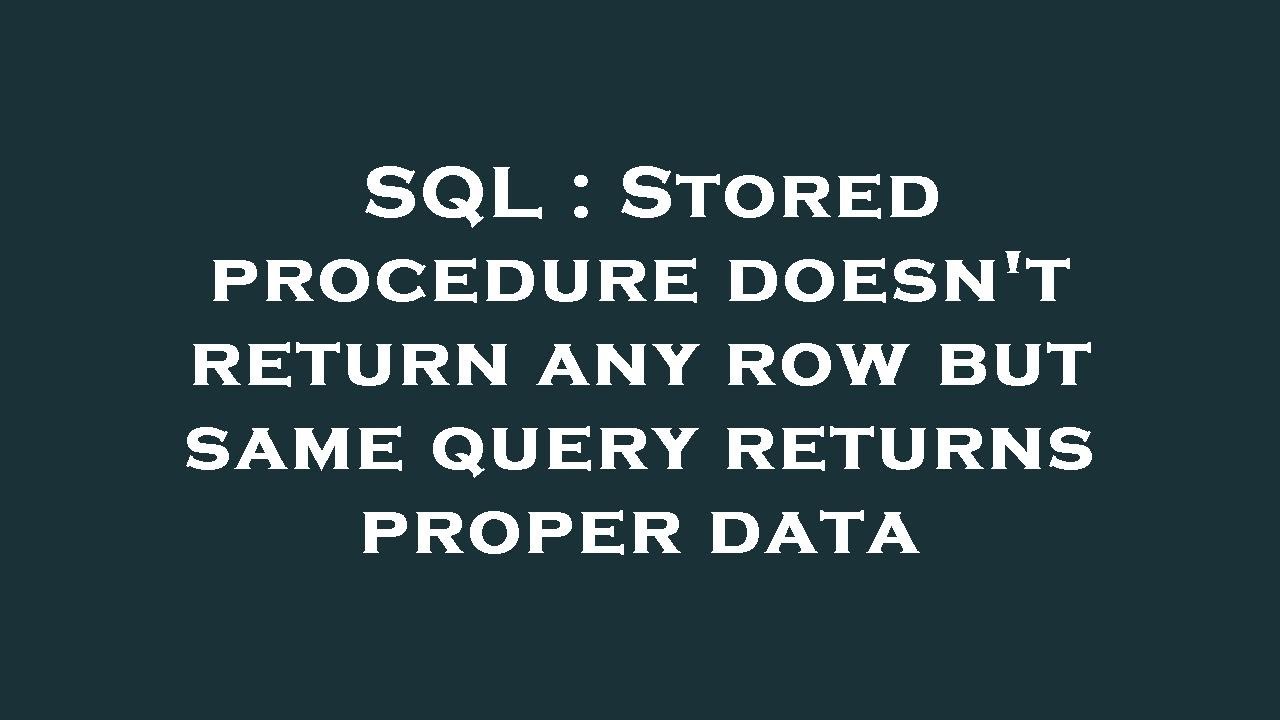 Sql Stored Procedure Doesnt Return Any Row But Same Query Returns Proper Data Youtube 4338