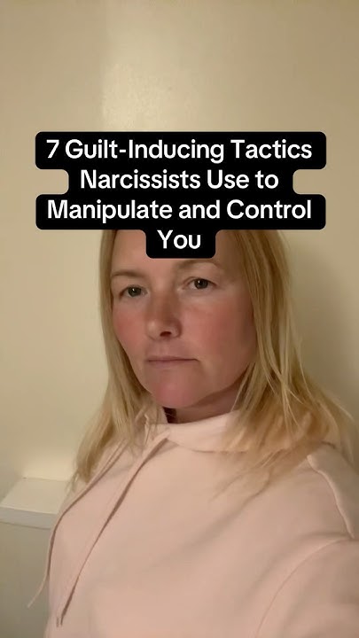 7 Guilt-Inducing Tactics Narcissists Use To Manipulate And Control - YouTube