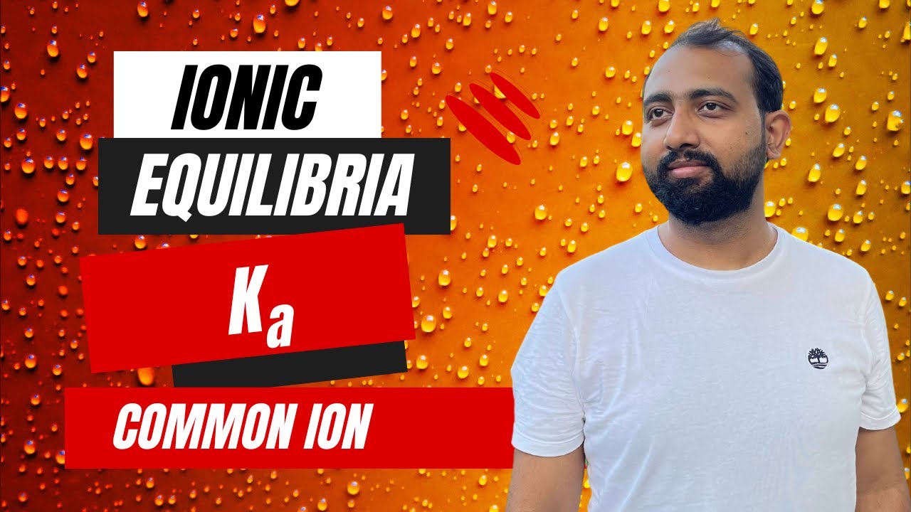 Ionic Equilibria, Ka and common ion | A level | Chemistry | Ahmed Bokhari - YouTube
