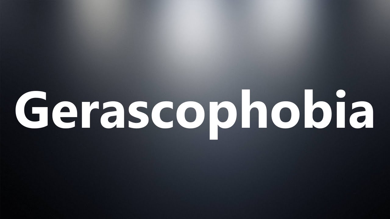 Gerascophobia - Medical Definition and Pronunciation - YouTube