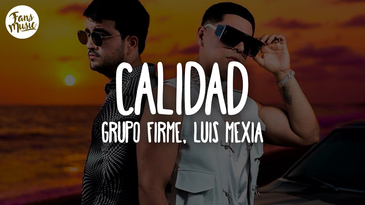 Grupo Firme, Luis Mexia - Calidad (Letra/Lyrics) - YouTube