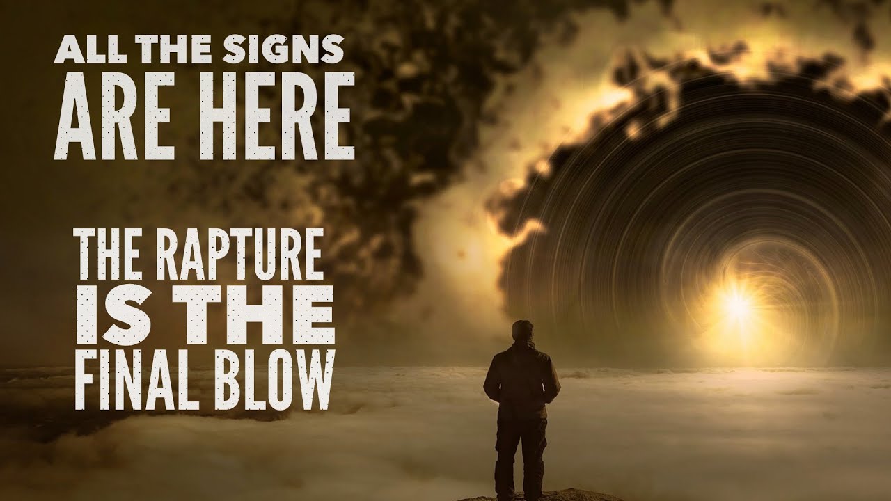 All the Signs Are Here. The Rapture is the Final Blow. - YouTube