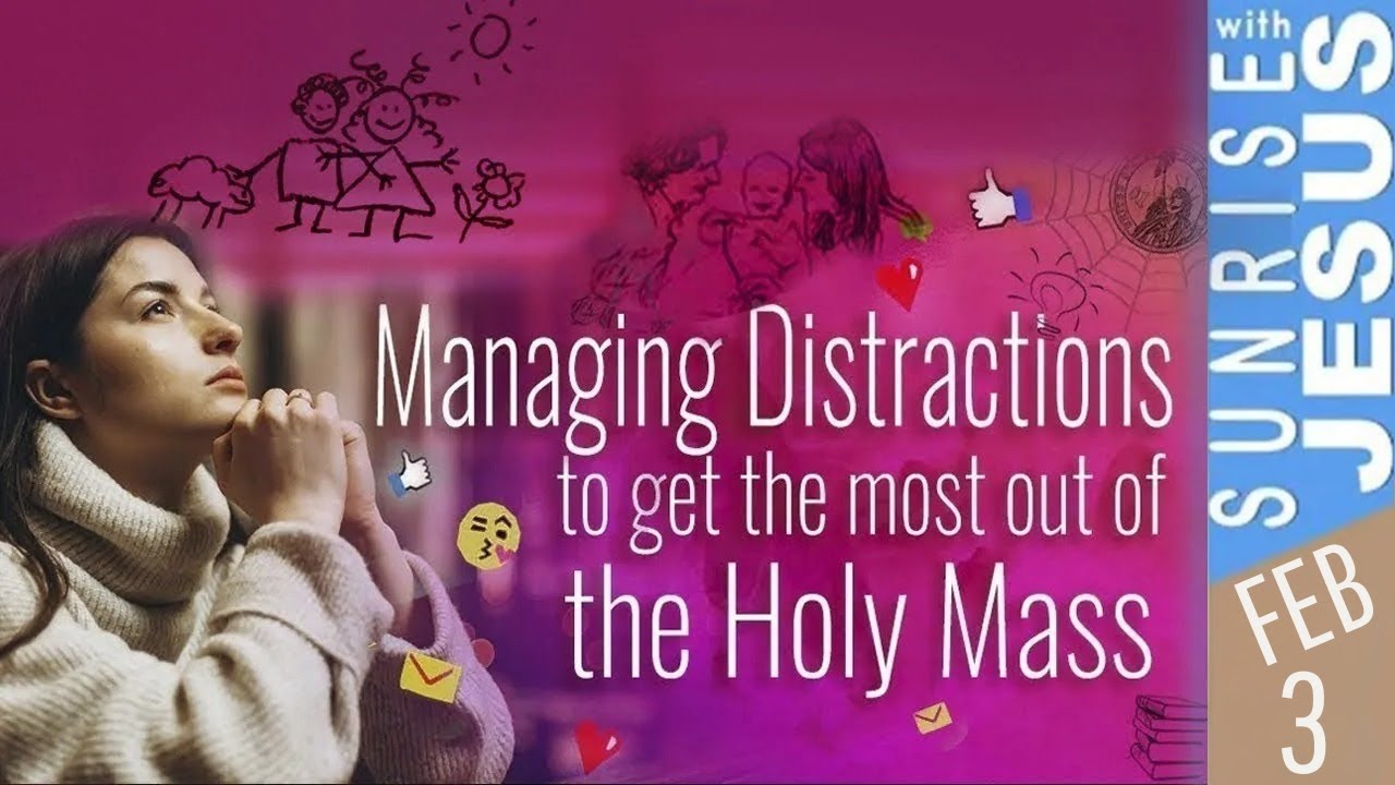 Managing Distractions to Get The Most Out of The Holy Mass|1Feb|Sunrise ...