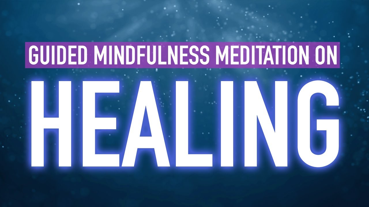 Guided Mindfulness Meditation on Healing - Mind, Body, and Soul - YouTube
