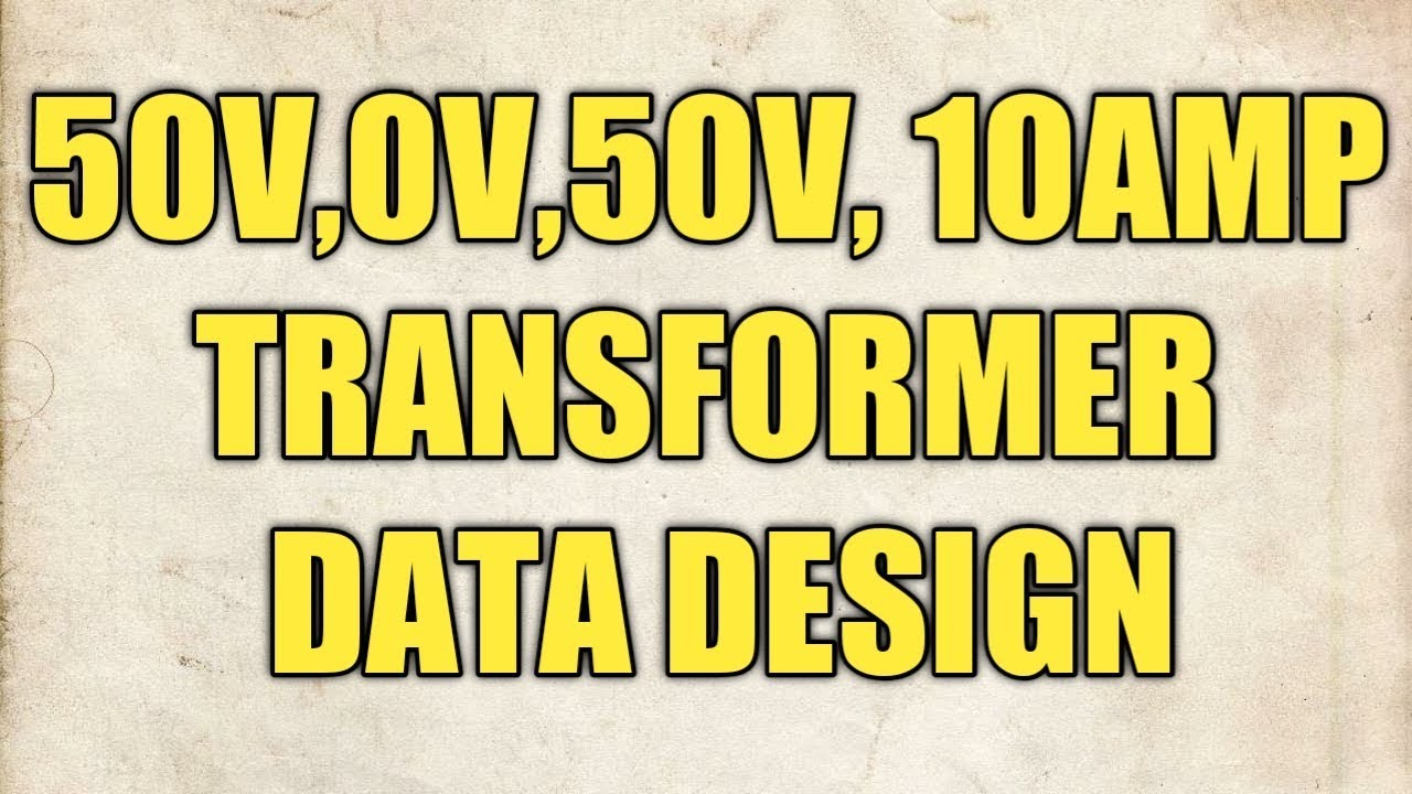 50V,0V,50V, 10AMP TRANSFORMER DATA DESIGN - YouTube