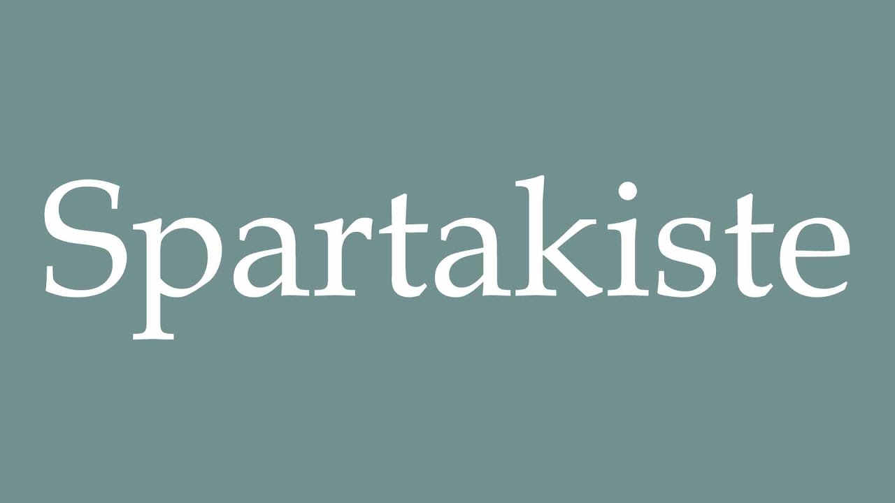 How to Pronounce ''Spartakiste'' (Spartakist) Correctly in French - YouTube