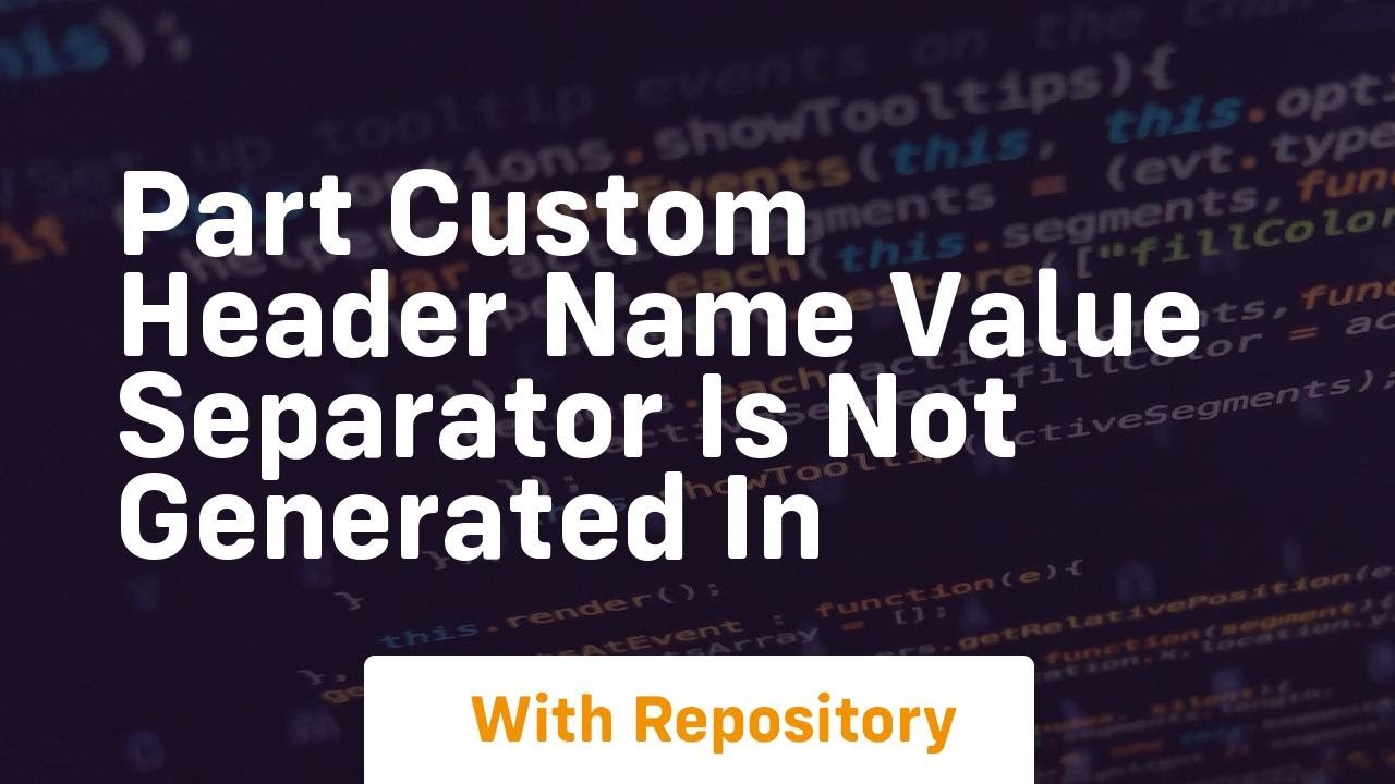 part custom header name value separator is not generated in - YouTube
