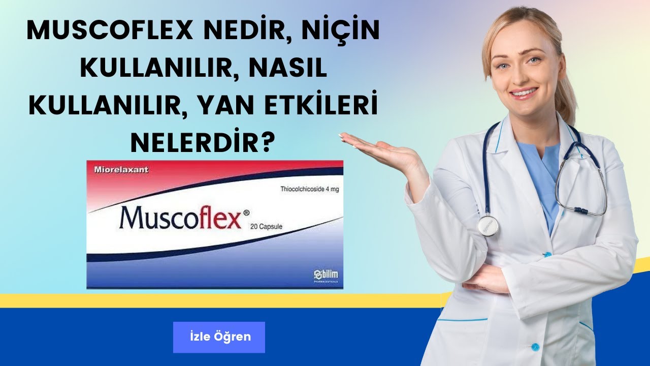 MUSCOFLEX Nedir, Niçin Kullanılır, Nasıl Kullanılır, Yan Etkileri ...