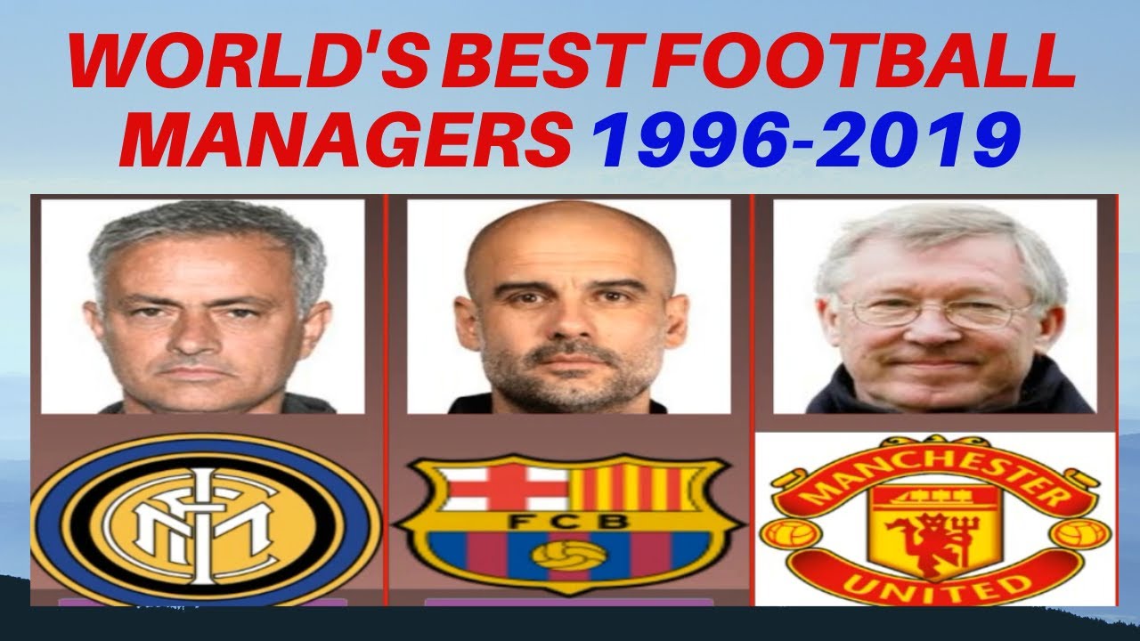 WORLD'S BEST FOOTBALL CLUB MANAGERS - 1996 2019 - YouTube