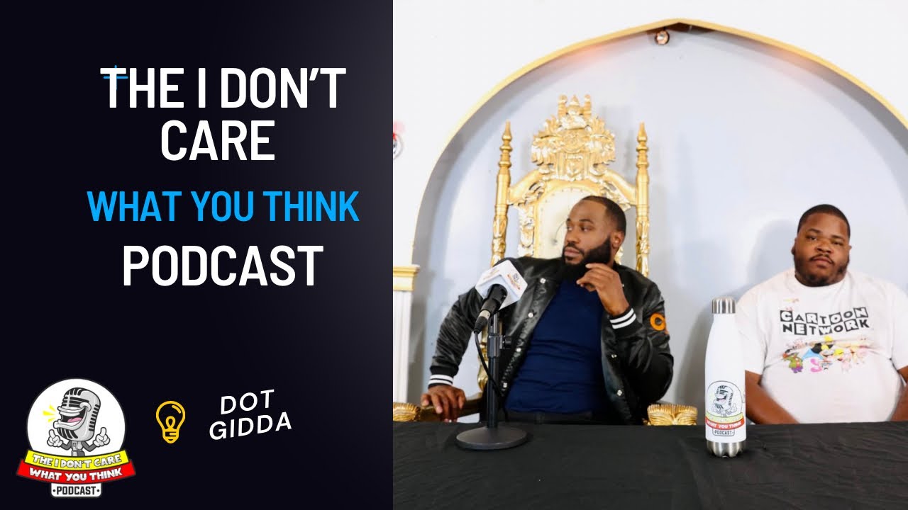 I DON’T CARE WHAT YOU THINK PODCAST // DOT GIDDA - YouTube