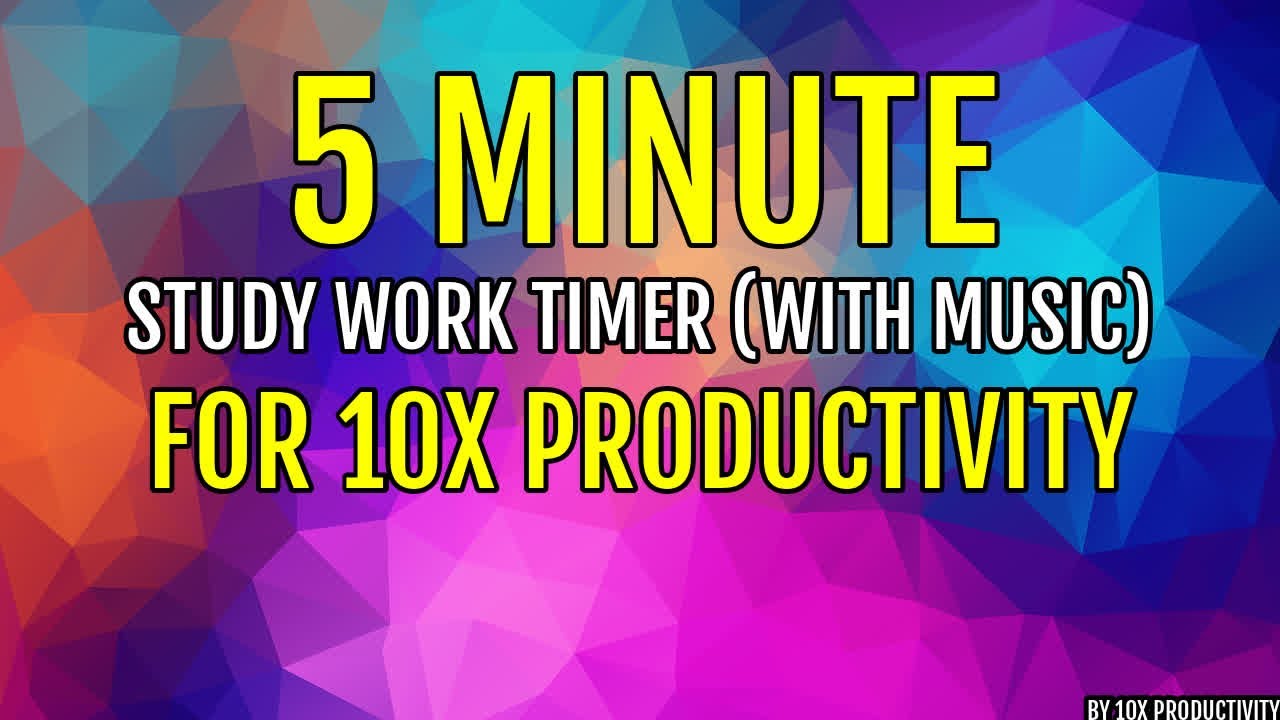 5 MINUTE STUDY WORK TIMER WITH MUSIC FOR 10X PRODUCTIVITY - YouTube