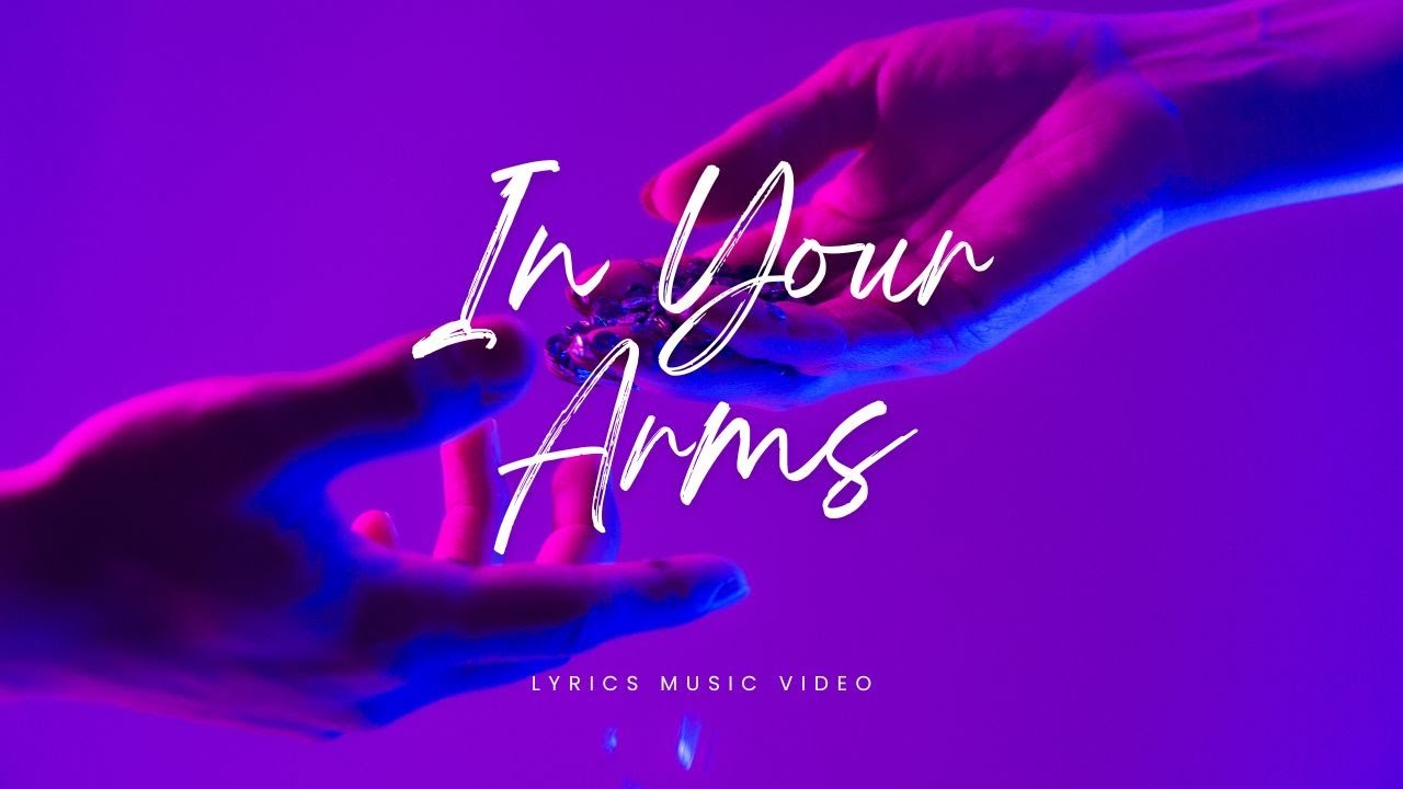 In Your Arms | Official Lyrics Video - YouTube