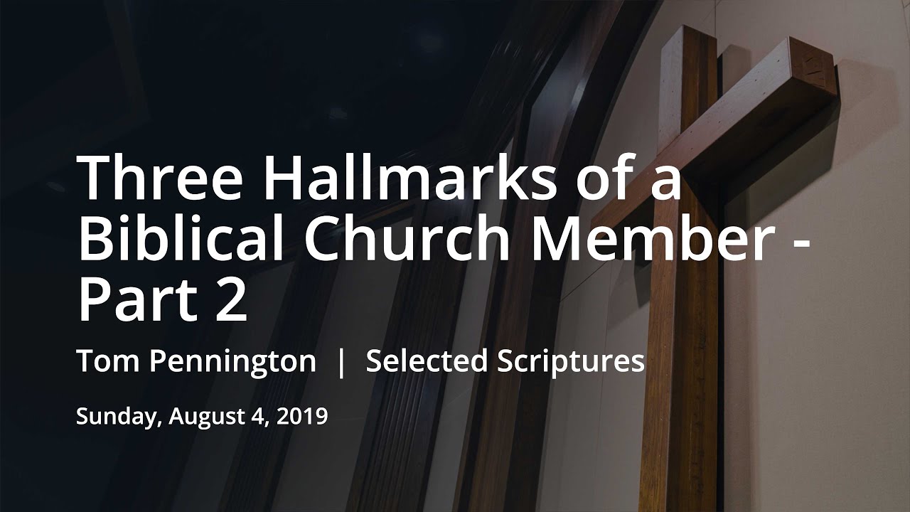 Three Hallmarks of a Biblical Church Member - Part 2 | Tom Pennington ...