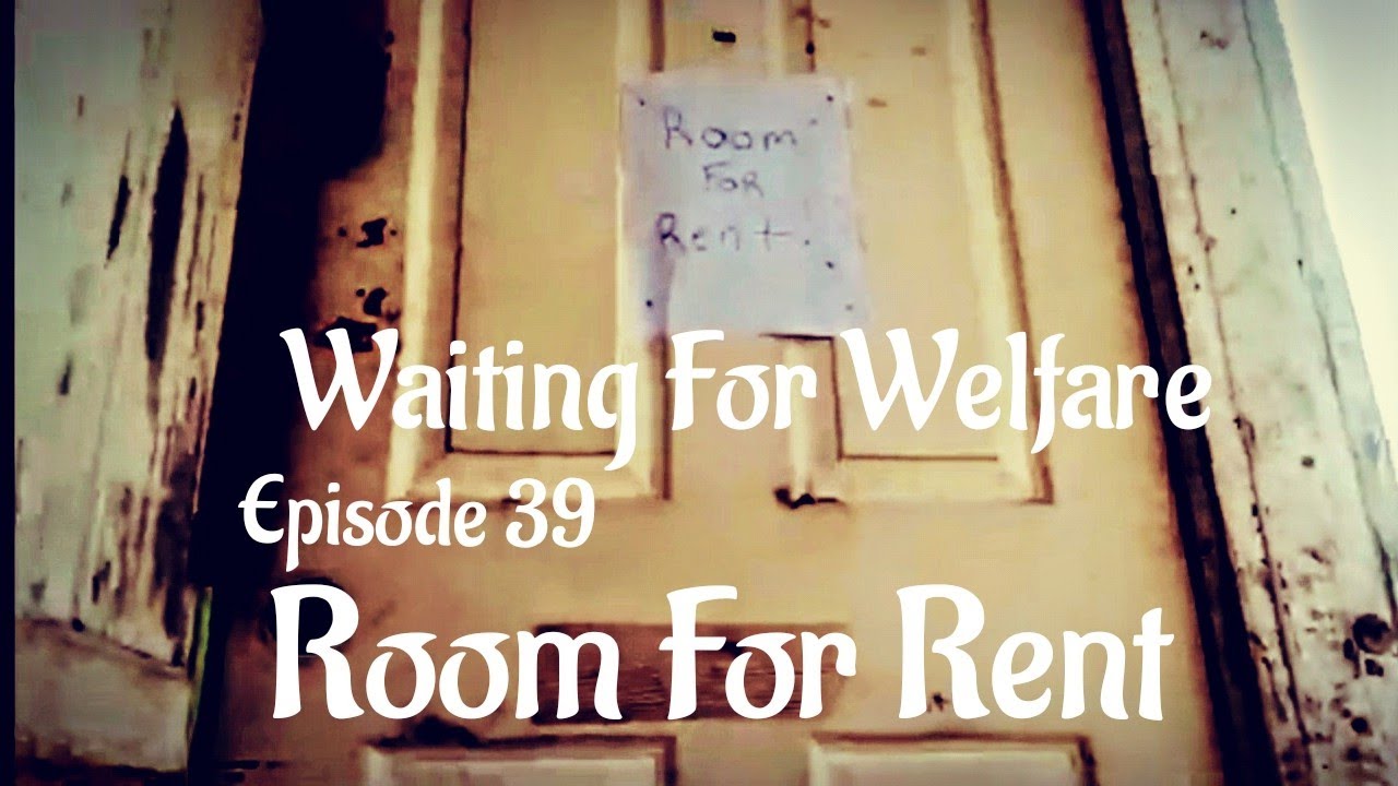 Waiting For Welfare Episode 39 "Room For Rent" - YouTube