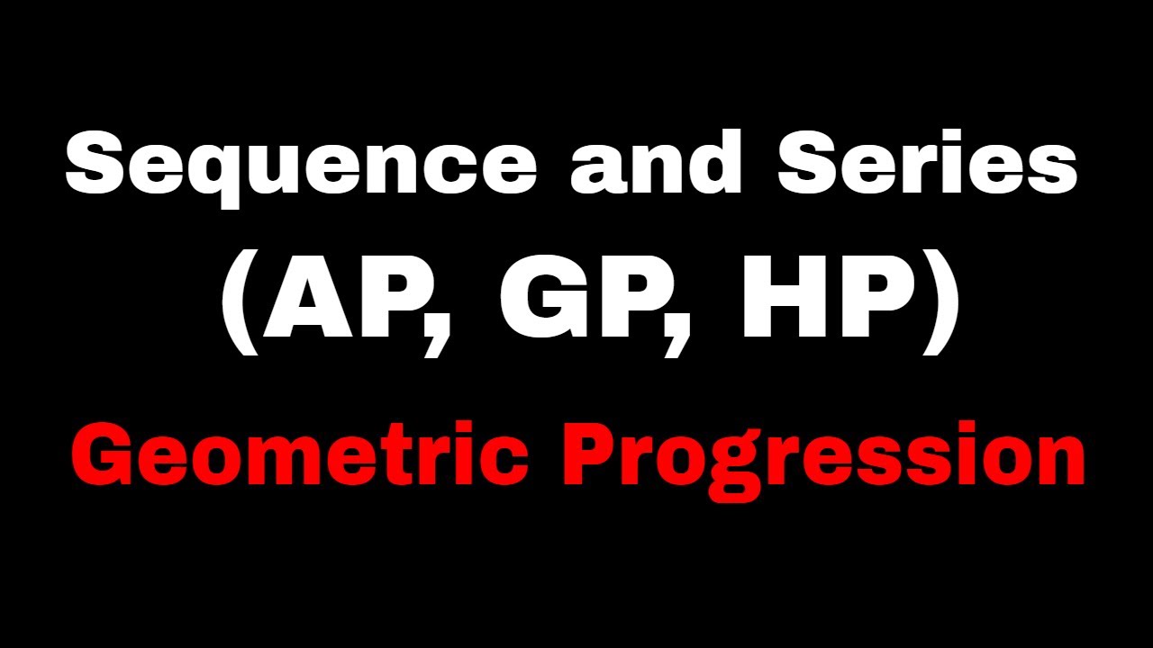 Sequence and Series (AP, GP, HP) || Geometric Progression - YouTube