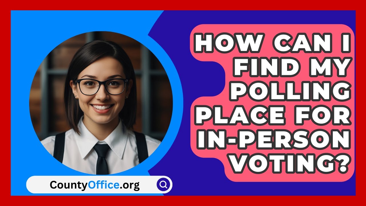 How Can I Find My Polling Place for In-Person Voting? | CountyOffice ...